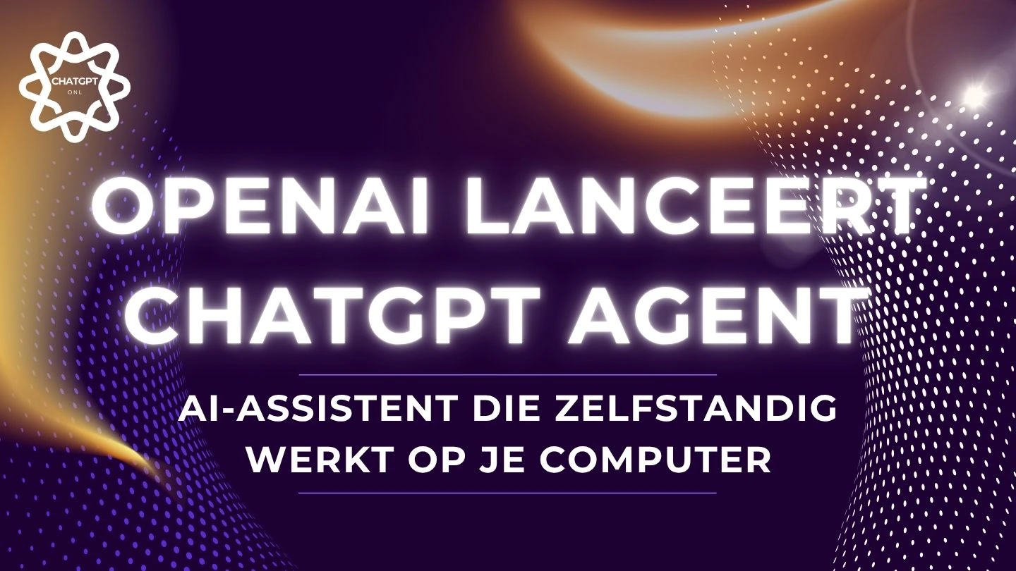 OpenAI Lanceert ChatGPT Agent – AI-assistent Die Zelfstandig Werkt Op Je Computer | ChatGPT ONL